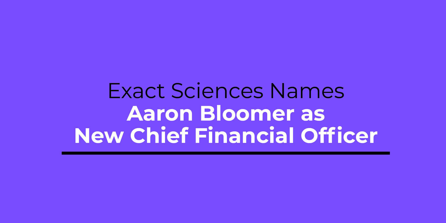 Exact Sciences Names Aaron Bloomer as New Chief Financial Officer ...