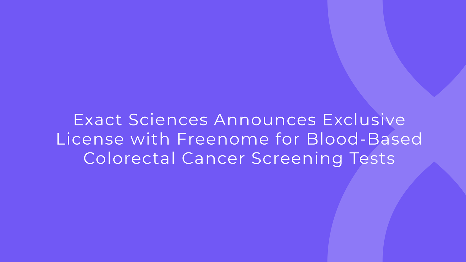 Exact Sciences Announces Exclusive License with Freenome for Blood-Based Colorectal Cancer ...